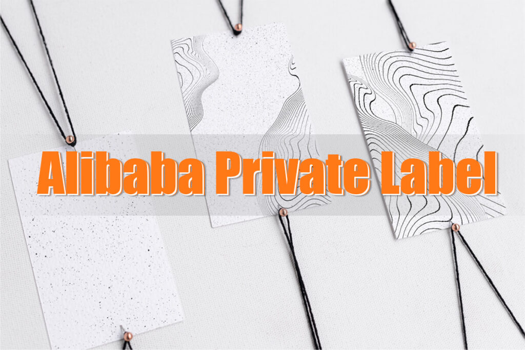 Alibaba Private Label: A Comprehensive Guide in 2024