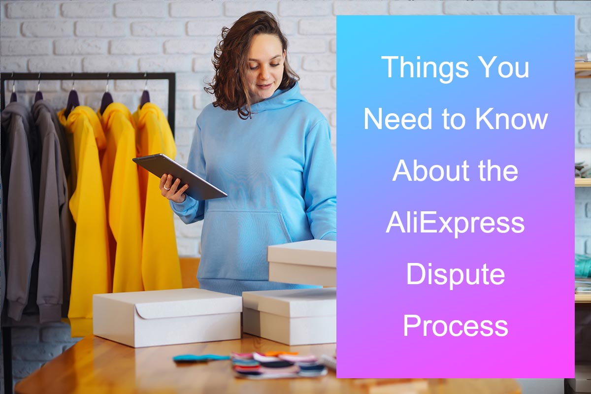 Things You Need to Know About the AliExpress Dispute Process ...