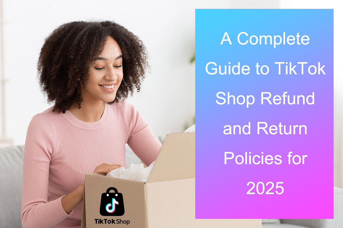 A Complete Guide to TikTok Shop Refund and Return Policies for 2025 ...