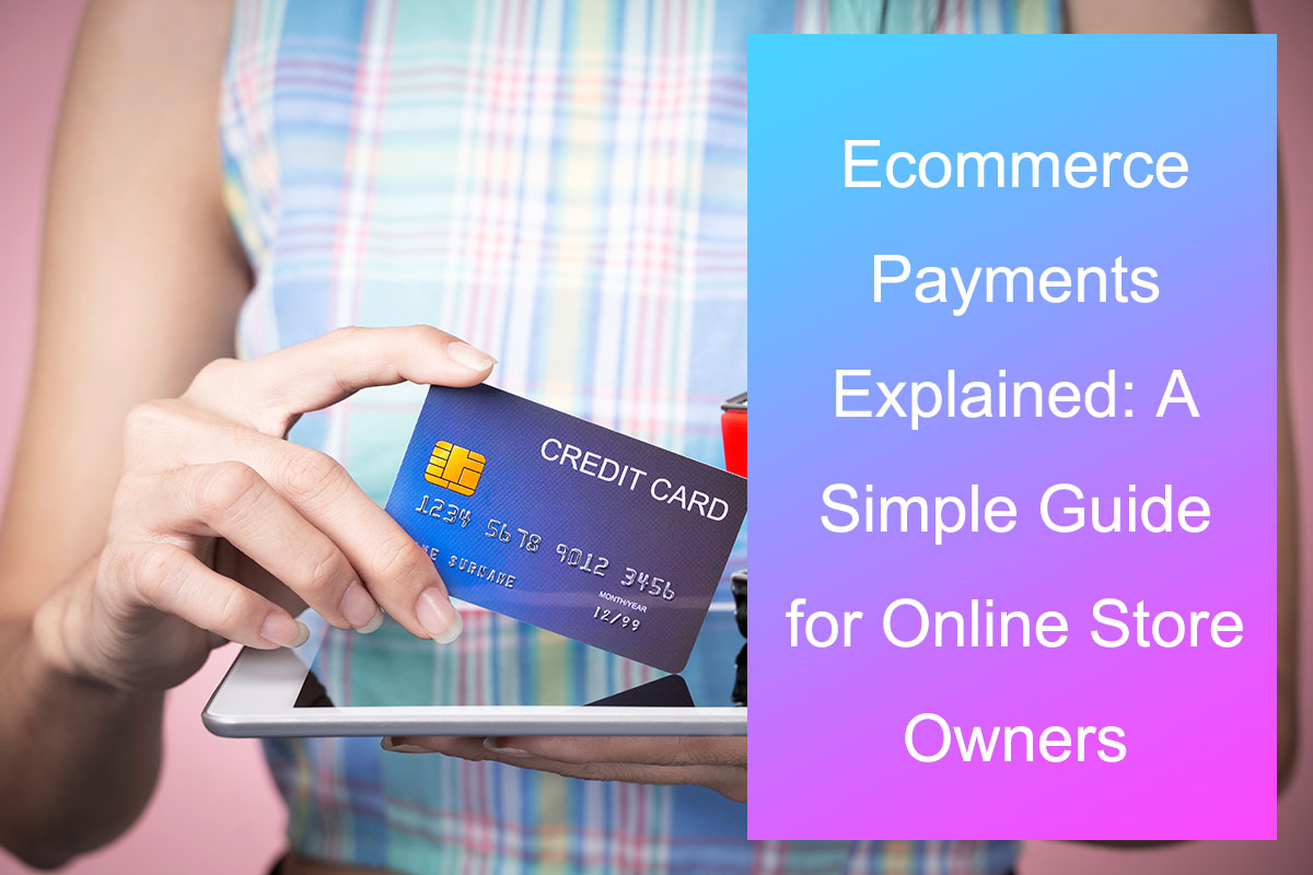 Ecommerce Payments Explained: A Simple Guide for Online Store Owners - Supdropshipping | Help ...