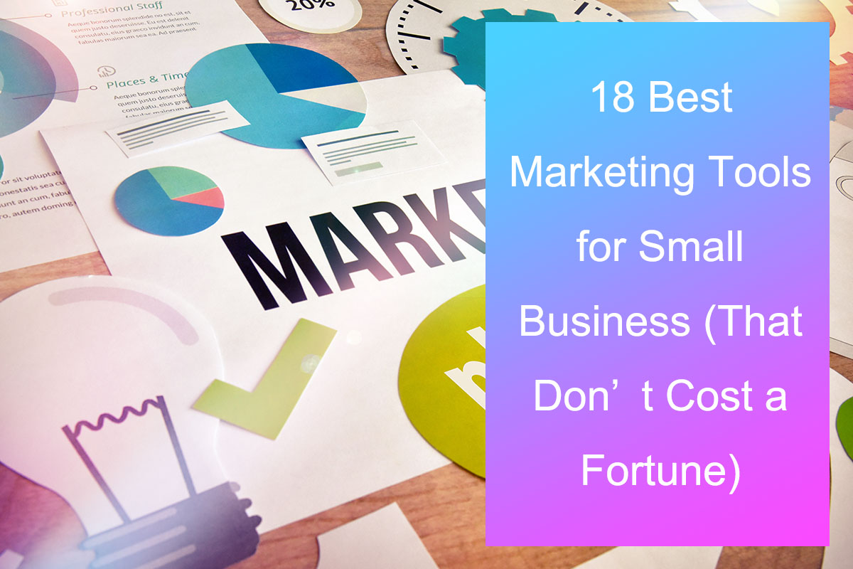 18 Best Marketing Tools for Small Business (That Don’t Cost a Fortune ...